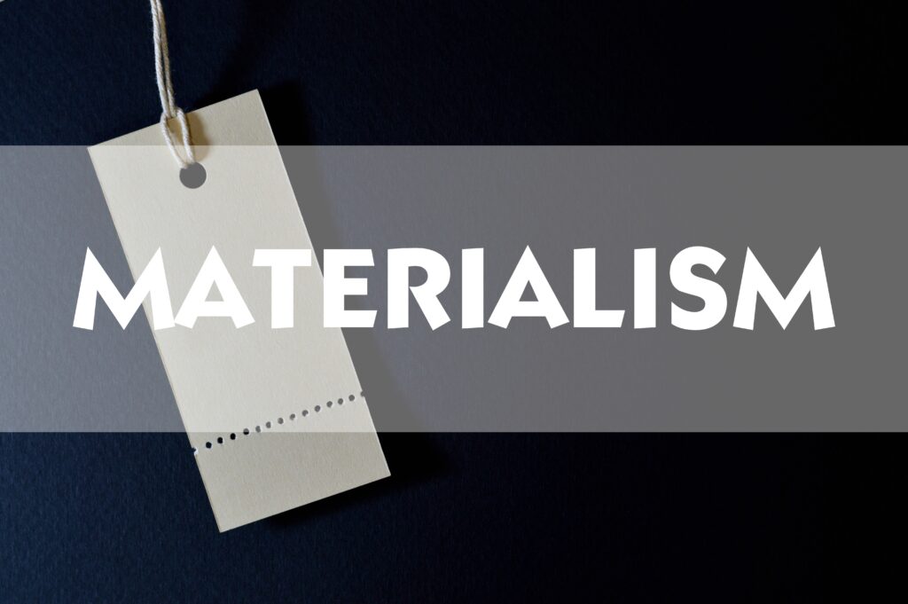 Materialism Meaning and our Materialistic Life - WhereisWay